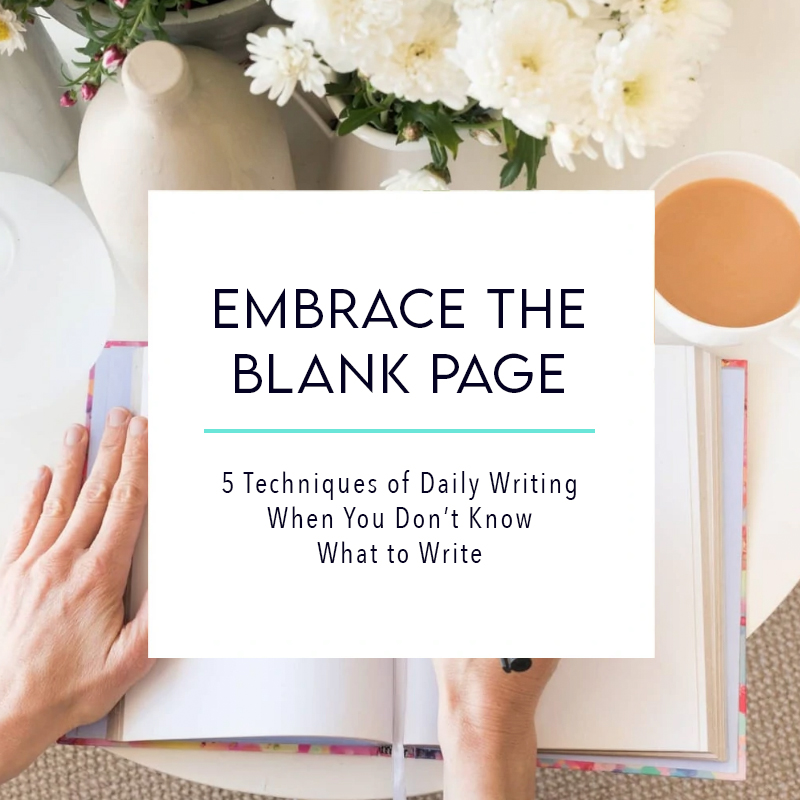 Embrace the Blank Page: 5 Techniques of Daily Writing When You Don't ...